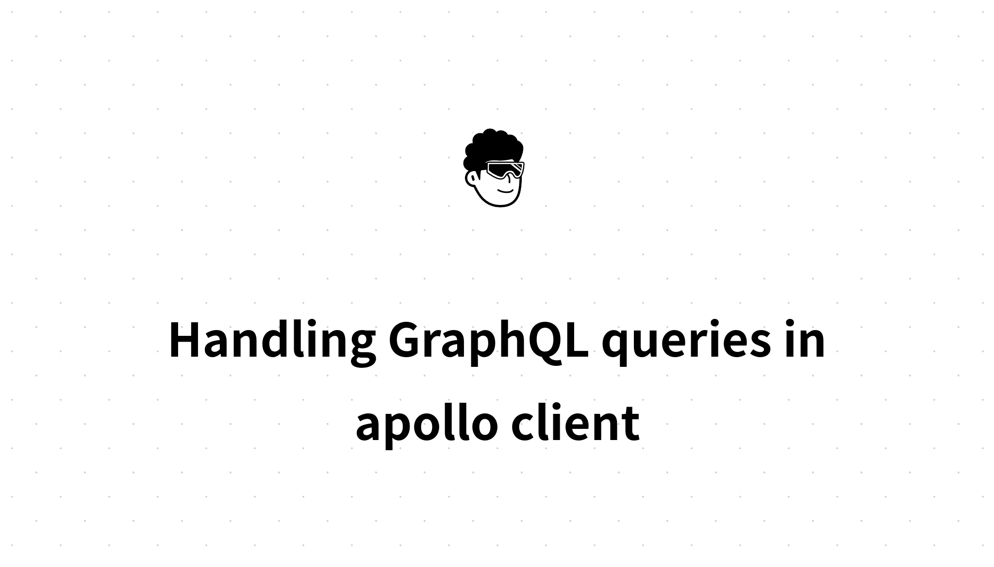 Handling Graphql Queries In Apollo Client